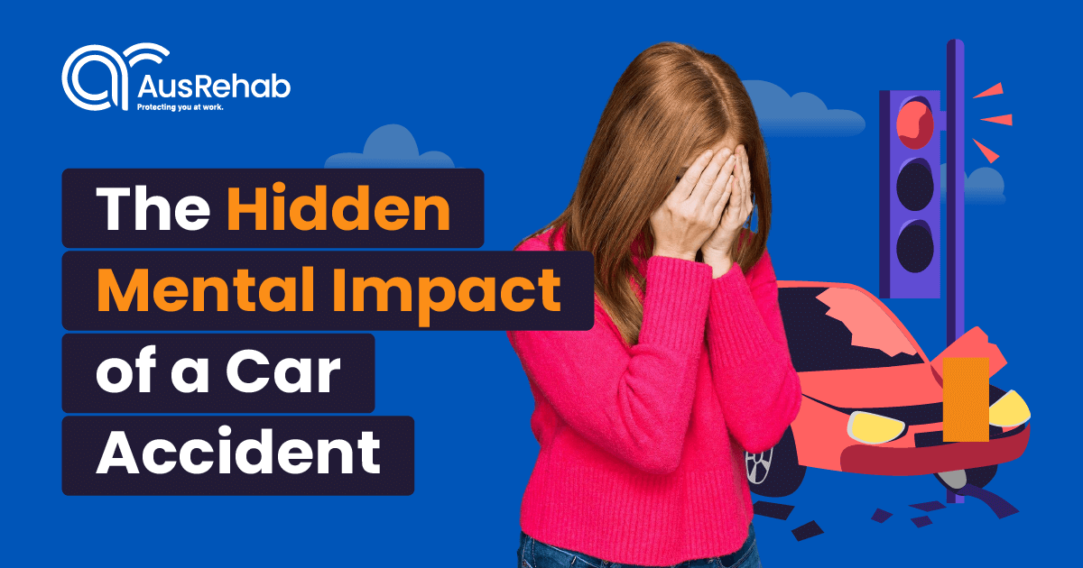 The Hidden Mental Impact of a Car Accident: AusRehab