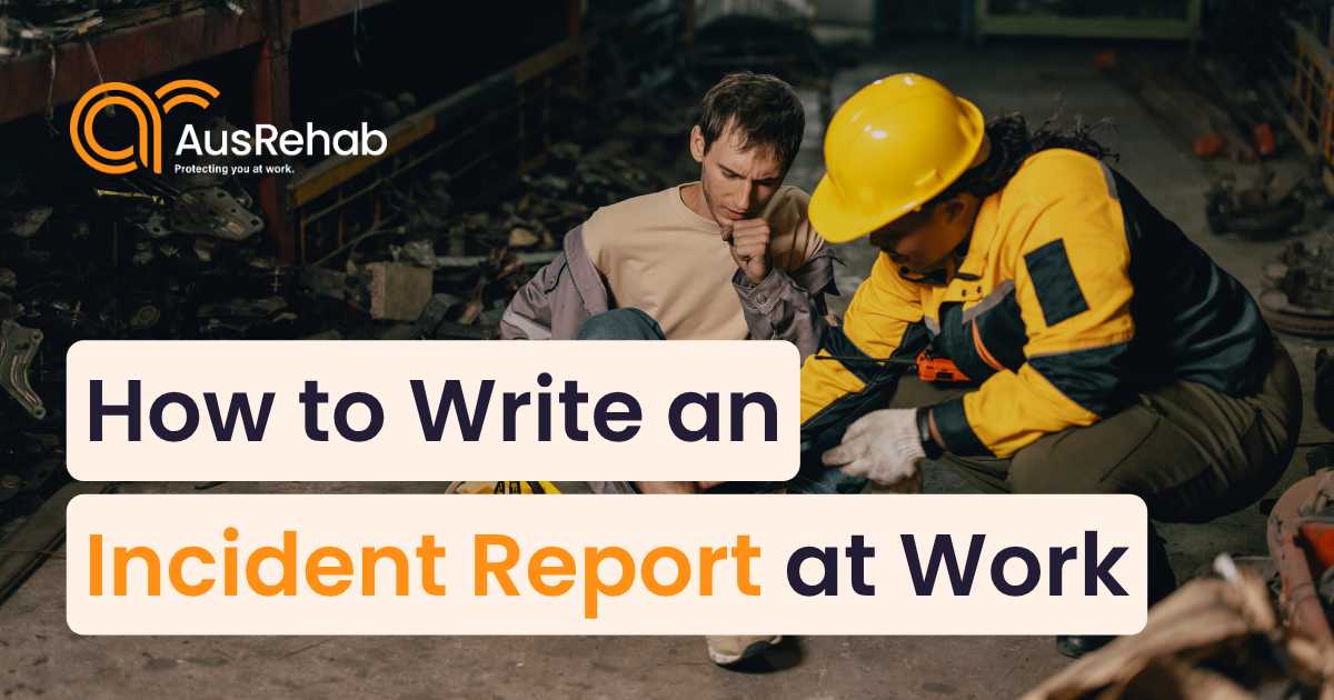 How to Write an Incident Report (With Workplace Examples) AusRehab